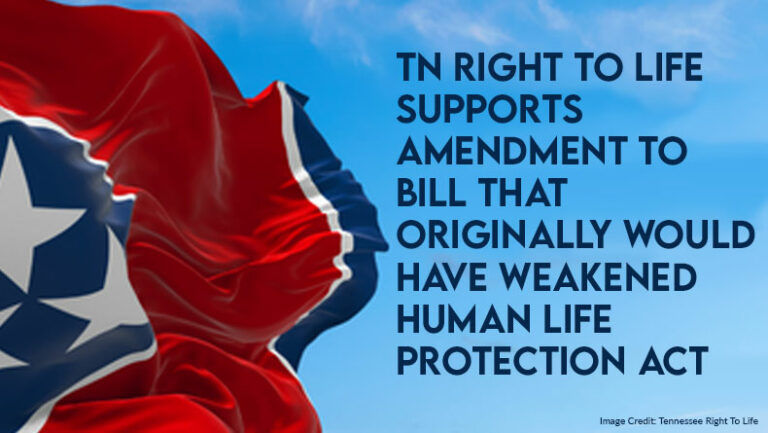 Tennessee Right To Life Supports Amendment To Bill That Originally ...