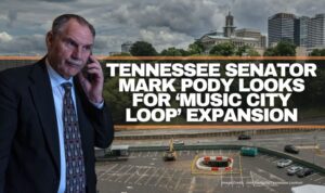 Tennessee Senator Mark Pody Looks For ‘Music City Loop’ Expansion ...