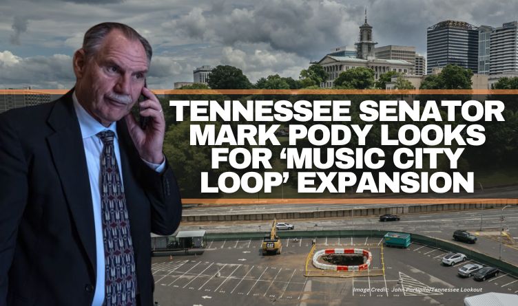 Tennessee Senator Mark Pody Looks For ‘Music City Loop’ Expansion ...