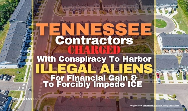 Tennessee Contractors Charged With Conspiracy To Harbor Illegal Aliens ...
