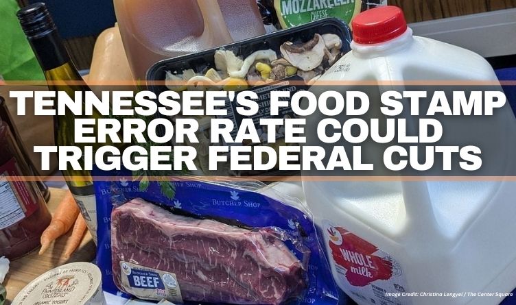 Tennessee's Food Stamp Error Rate Could Trigger Federal Cuts ...